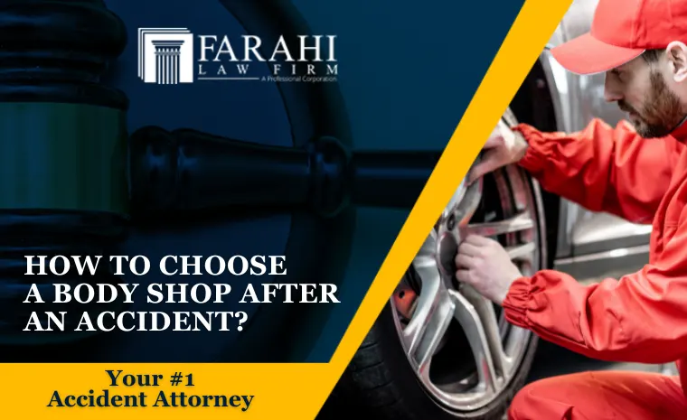 how to choose a body shop after an accident | Farahi Law Firm, APC